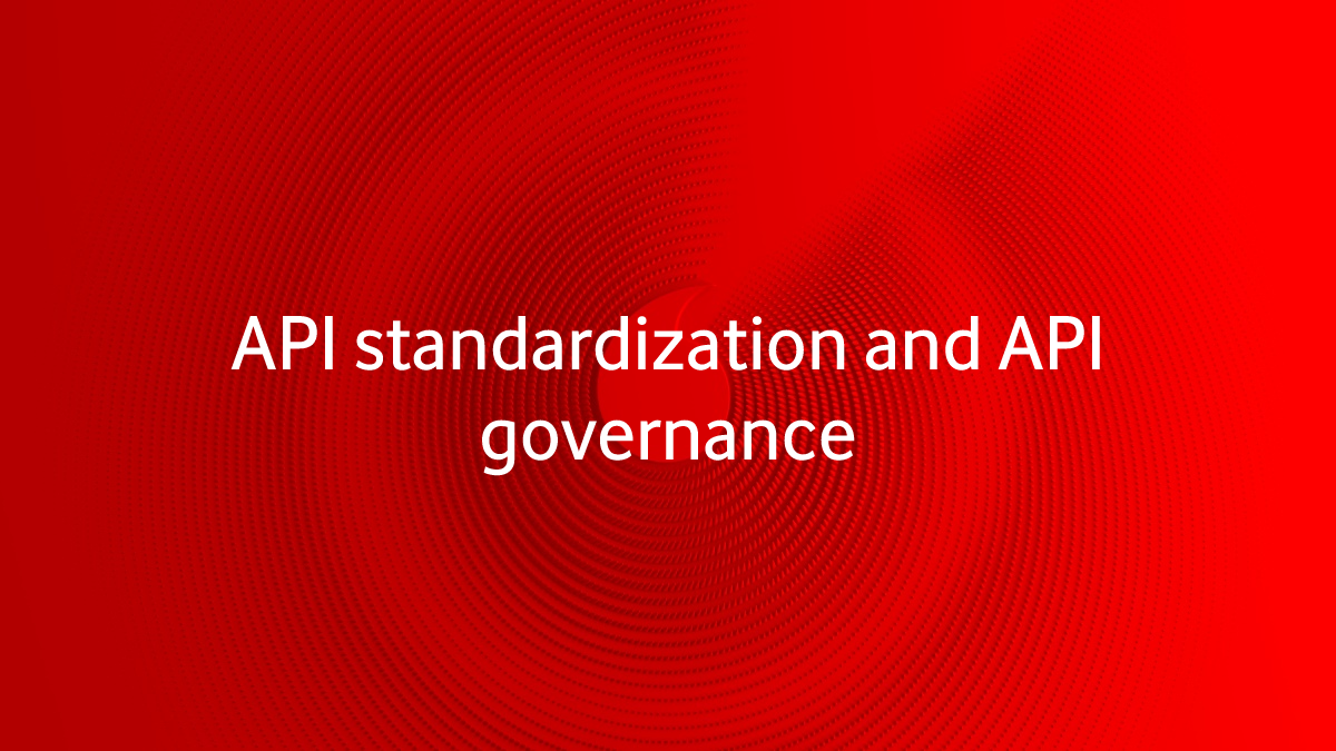 Vodafone tech | API standardization and API governance