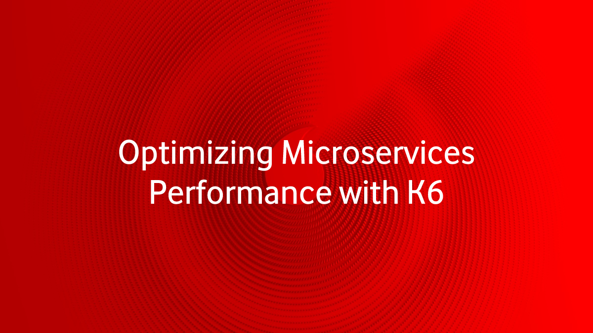 Vodafone tech | Optimizing Microservices Performance with K6