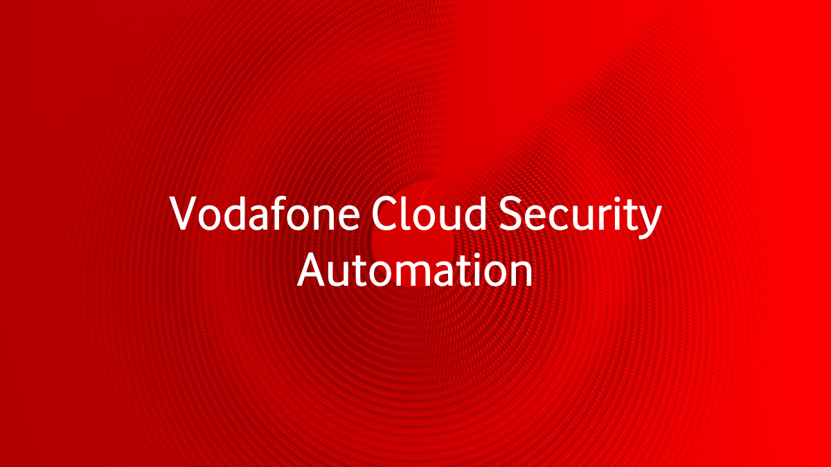 Vodafone tech | Vodafone Cloud Security Automation